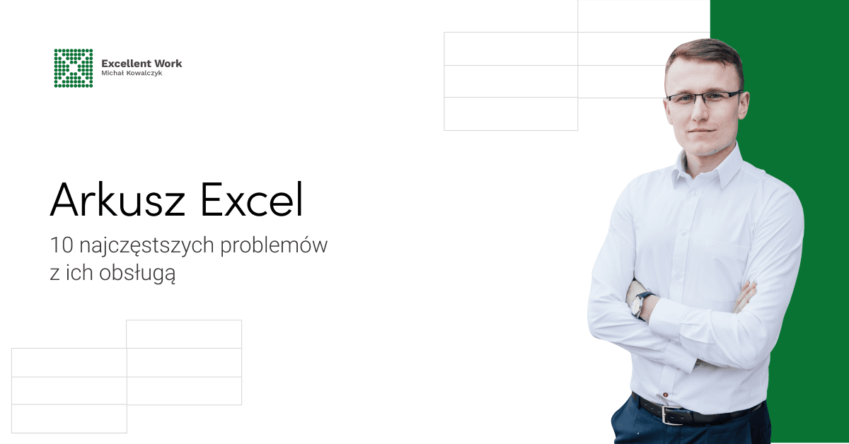 Arkusz Excel - 10 najczęstszych problemów z ich obsługą.